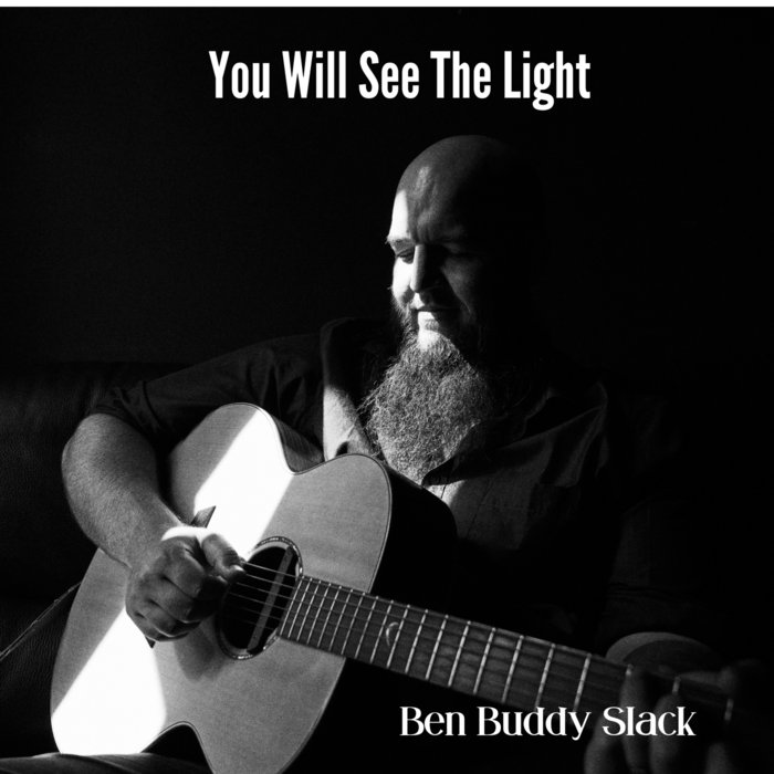 You Will See The Light | Ben Buddy Slack