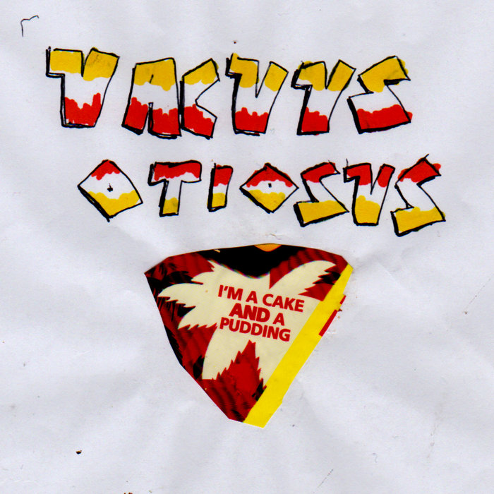 I Am Cake AND A Pudding | Vacuus Otiosus
