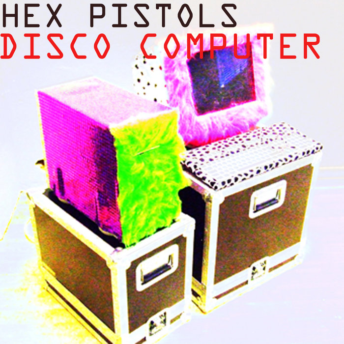 Disco Computer | Hex Pistols | Love OD Communications