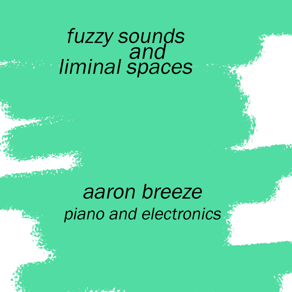 fuzzy sounds and liminal spaces | Aaron Breeze