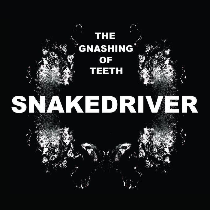 The Gnashing of Teeth | Snakedriver