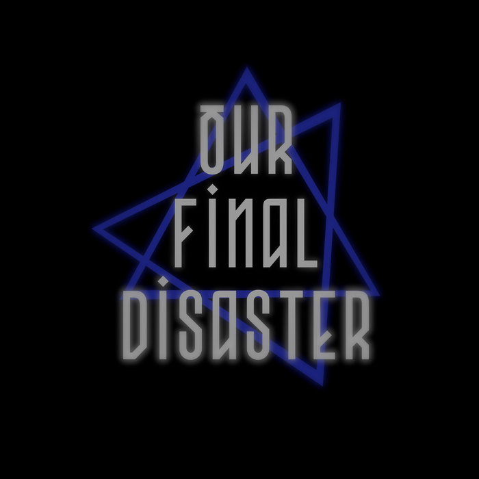Our Final Disaster | Our Final Disaster