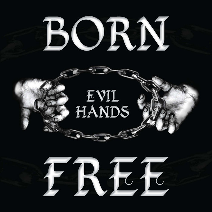 EVIL HANDS | BORN FREE