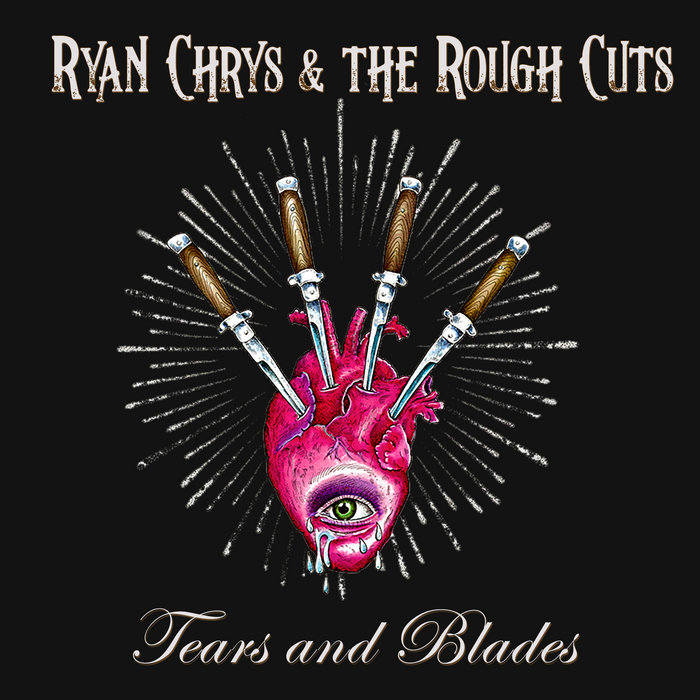 Tears & Blades | Ryan Chrys & The Rough Cuts | Ryan Chrys