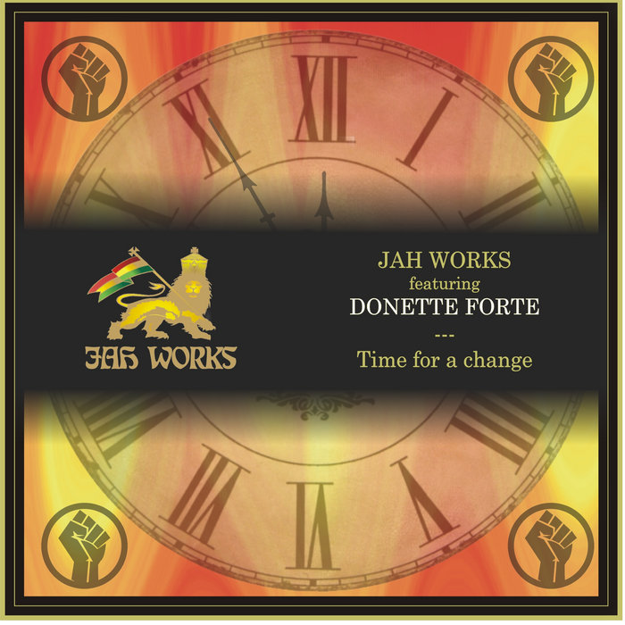 Time For A Change | Jah Works feat: Donette Forte | Jah Works Outernational