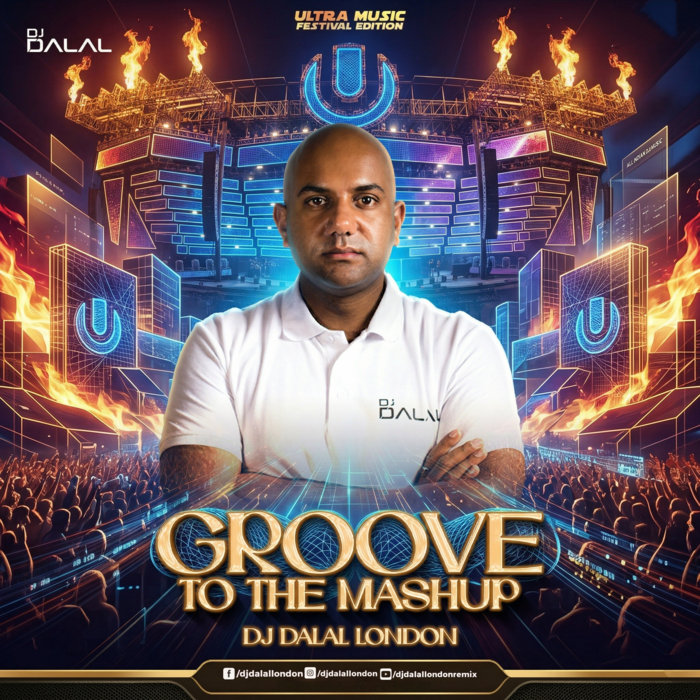 Groove To The Mashup - DJ Dalal London (Ultra Music Festival Edition ...