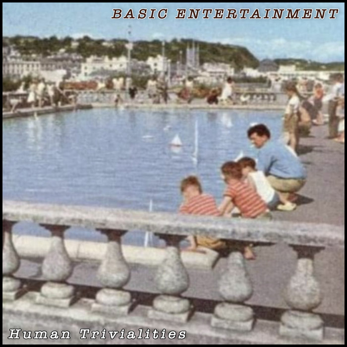 Human Trivialities | Basic Entertainment