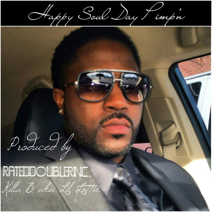 Happy Soul Day Pimp'n | RATTEDDOUBBLERINC. & Killa B aka Lil Lottie ...