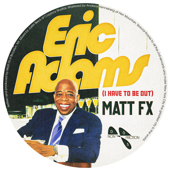 Eric Adams (I Have To Be Out) | Matt FX | Non-Friction Records