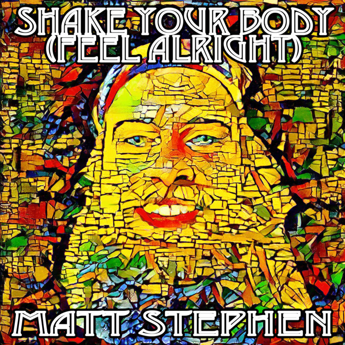 Shake Your Body (Feel Alright) [SINGLE] | Matt Stephen | Prehistoric ...