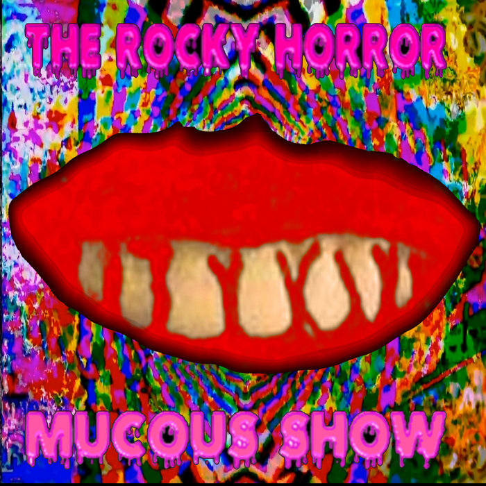 Rocky Horror Mucous Show | Mucus Grenade