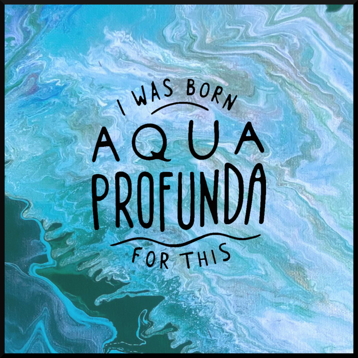 Aqua Profunda (I Was Born For This) | Aqua Profunda