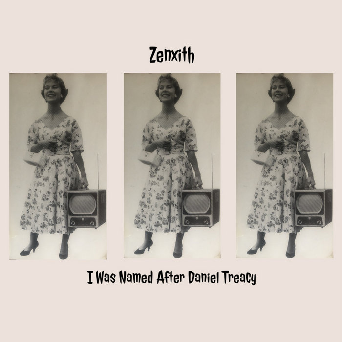 I Was Named After Daniel Treacy | Zenxith