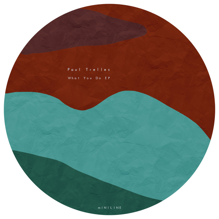 What You Do EP | Paul Trelles | Miniline