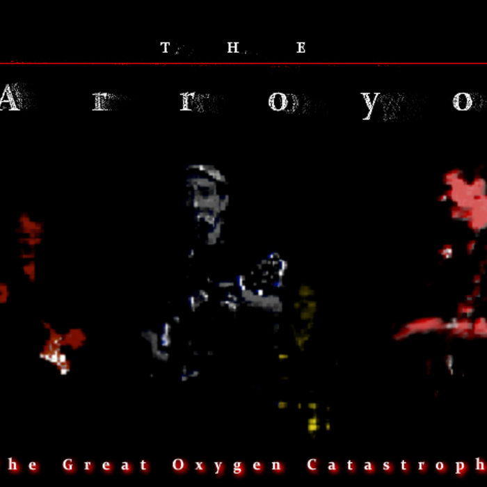 The Great Oxygen Catastrophe (Part1, unreleased) | The Arroyo