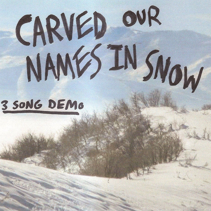 3 Song Demo | Carved Our Names in Snow