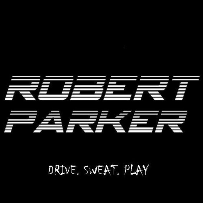 Drive. Sweat. Play (Album) | Robert Parker