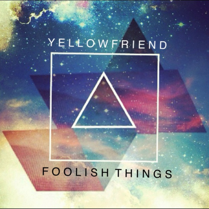 Foolish Things | Yellowfriend