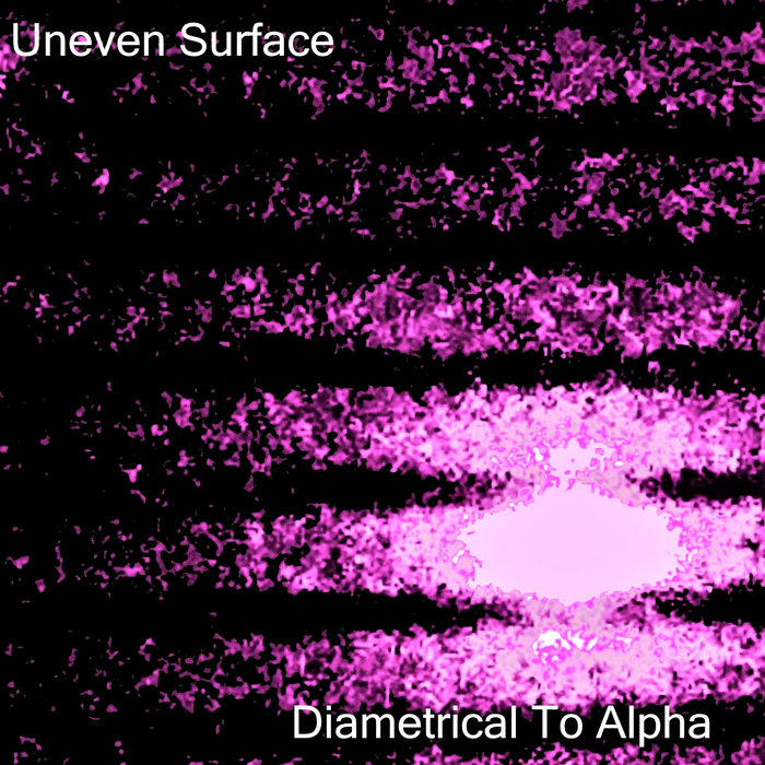 Diametrical to Alpha | Uneven Surface