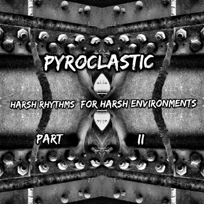 Harsh Rhythms for Harsh Environments Part II | Pyroclastic
