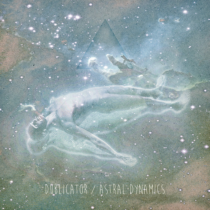 Astral Dynamics | Dublicator | [Tamás Olejnik]