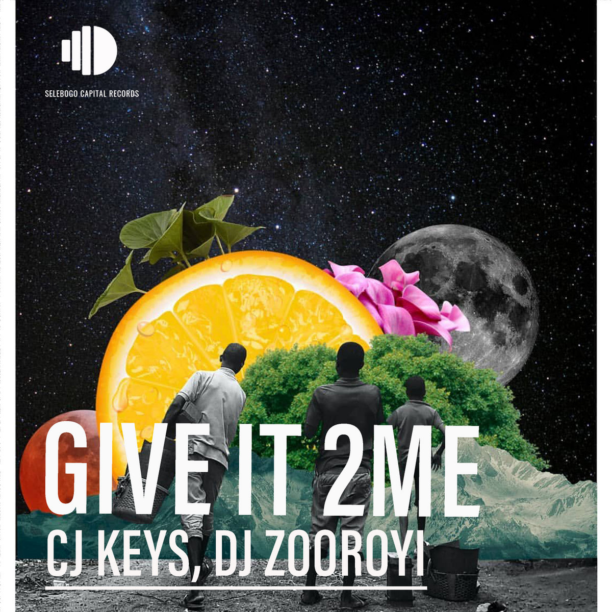 Give it 2Me | Cj Keys & DJ ZooRoyi | Selebogo Capital Records