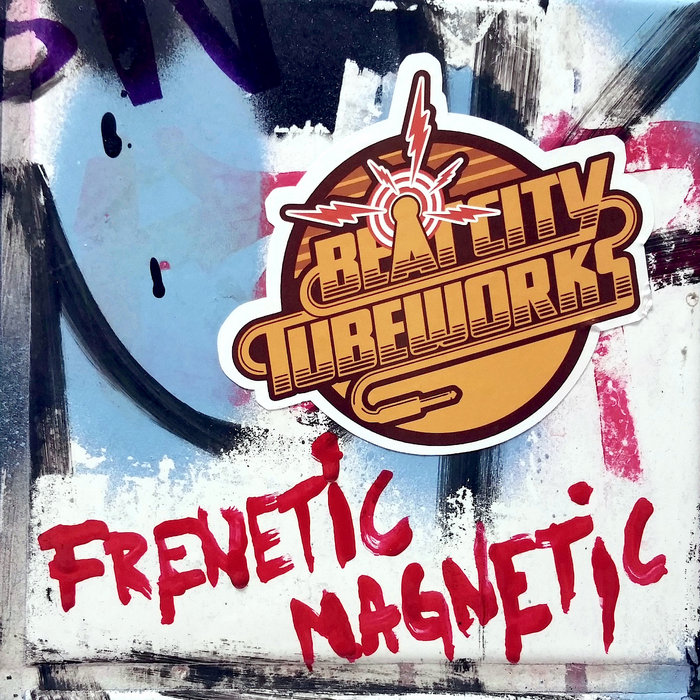 Frenetic Magnetic | Beat City Tubeworks