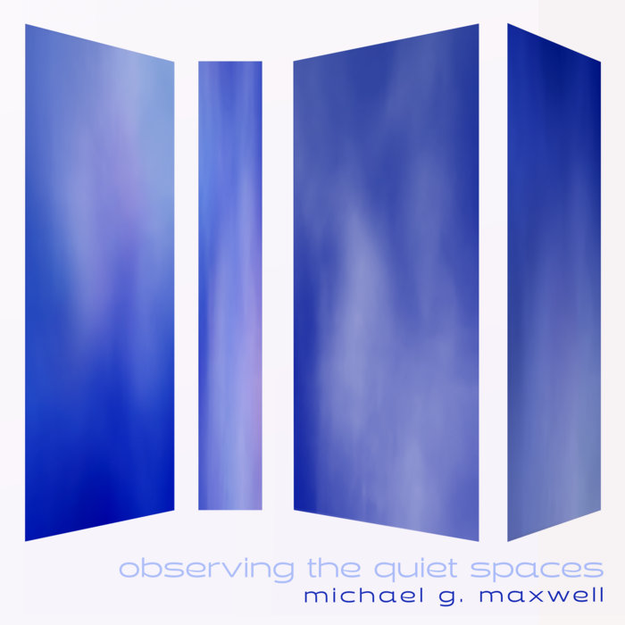 Observing the Quiet Spaces | Michael G. Maxwell | Cloud Recordings