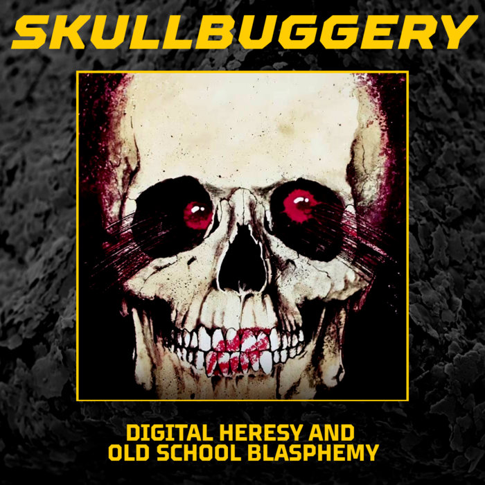 Digital Heresy and Old School Blasphemy | Skullbuggery