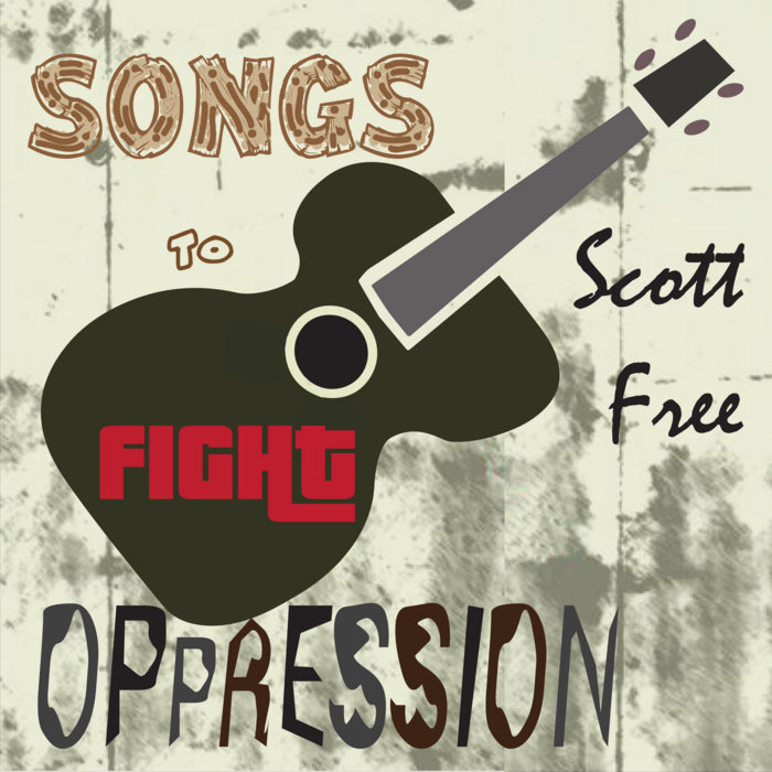 Songs To Fight Oppression | Scott Free
