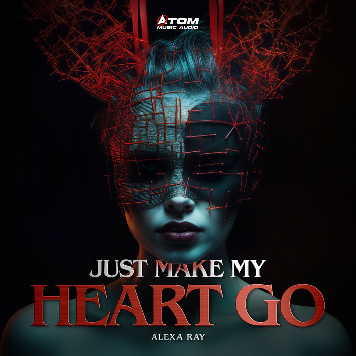 Just Make My Heart Go | Atom Music Audio & Alexa Ray | Atom Music Audio