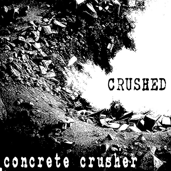 Concrete Crusher - Crushed | Concrete Crusher | mindblasting netlabel
