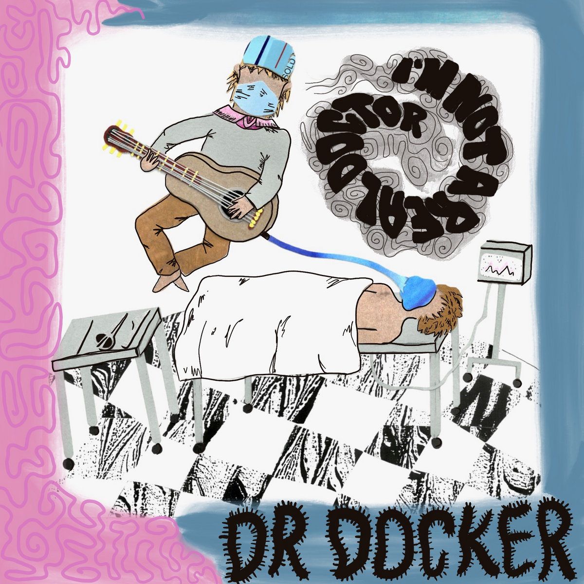 I'm Not A Real Doctor | Dr Docker