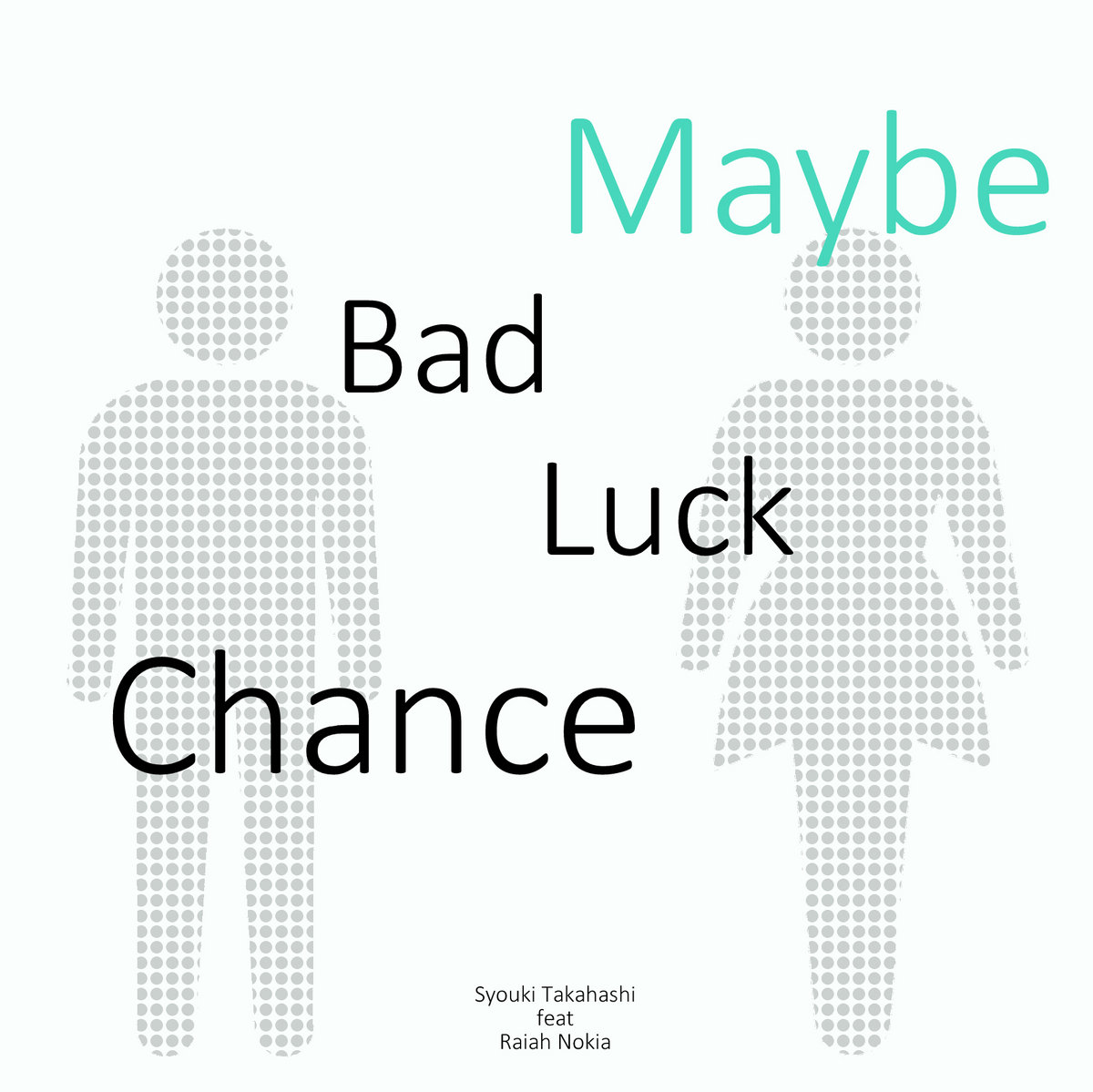 Maybe Bad Luck Chance | Syouki Takahashi, Raiah Nokia, | Syouki Takahashi