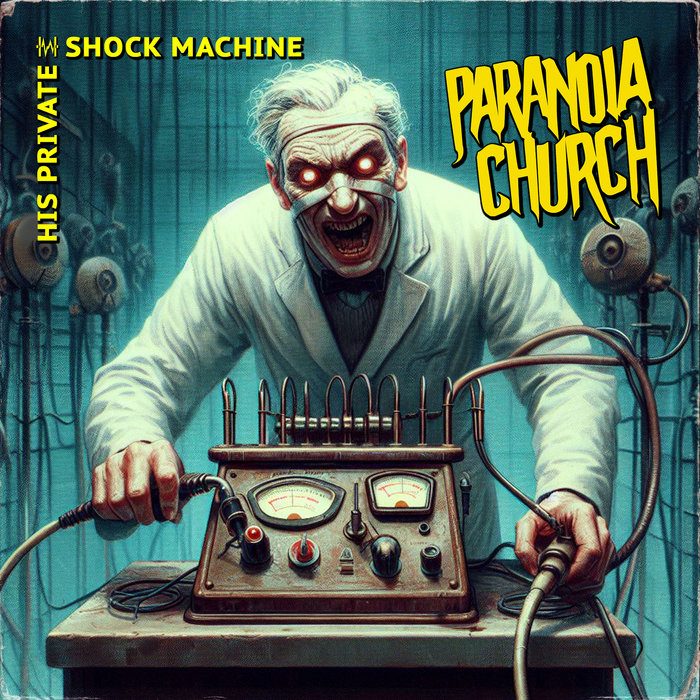 His Private Shock Machine | Paranoia Church