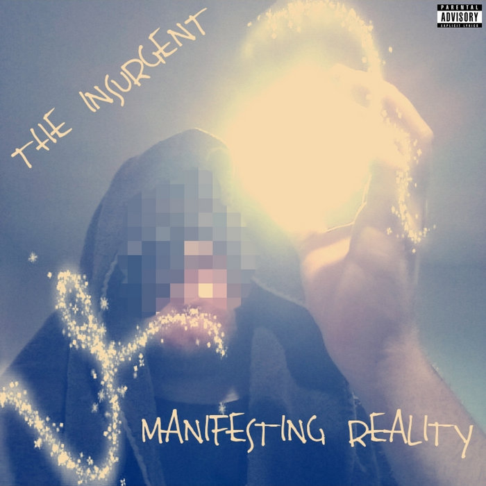 Manifesting Reality | The Insurgent