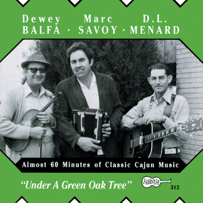 Under a Green Oak Tree | Dewey Balfa, Marc Savoy & D.L. Menard
