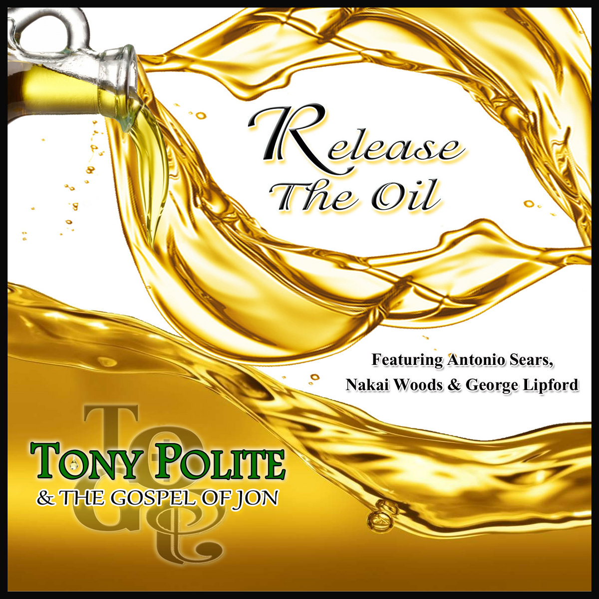 Release The Oil | Tony Polite & The Gospel of Jon Featuring Antonio ...