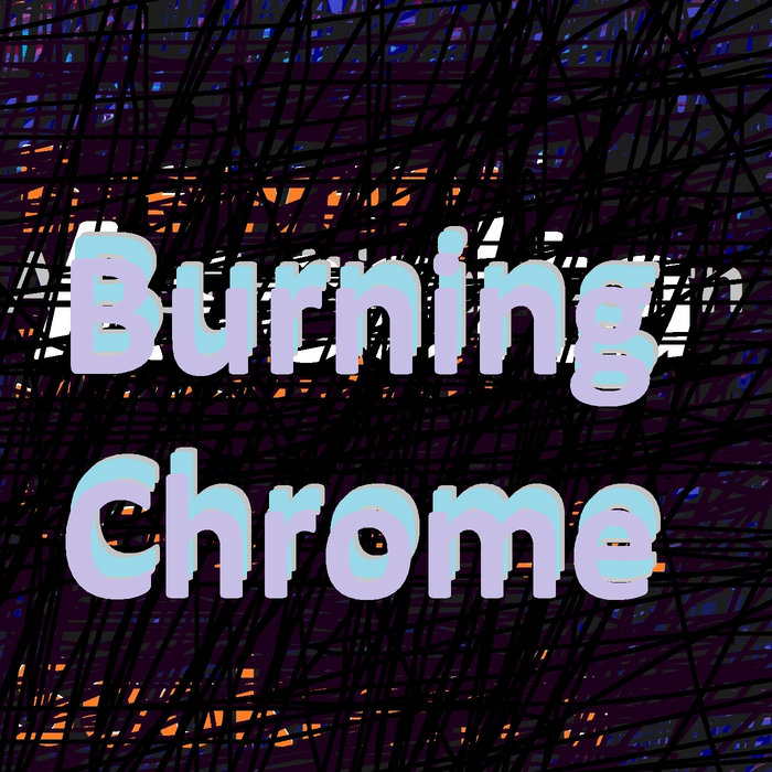 Burning Chrome | FreakingSnap