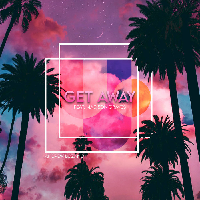 Get Away (feat.Madison Graves) | Madison Graves | Andrew Lozano