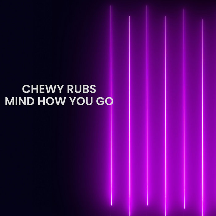 Mind How You Go | Chewy Rubs