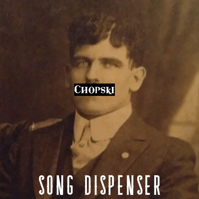 Chopski | Song Dispenser