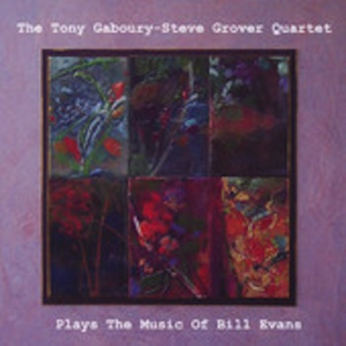 Tony Gaboury-Steve Grover Quartet Play The Music Of Bill Evans | Tony ...