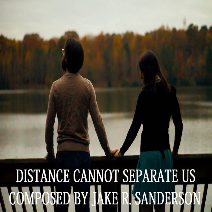 Distance Cannot Separate Us | Original Composition | Jake R. Sanderson