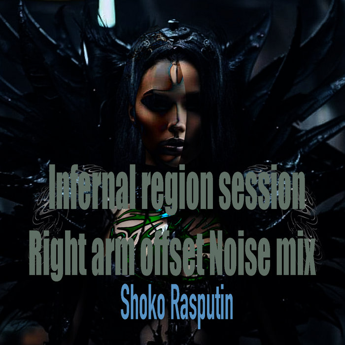 Infernal region session | SHOKO RASPUTIN | Shoko Rasputin