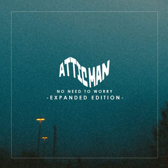 No Need To Worry - Expanded Edition | Attic Man