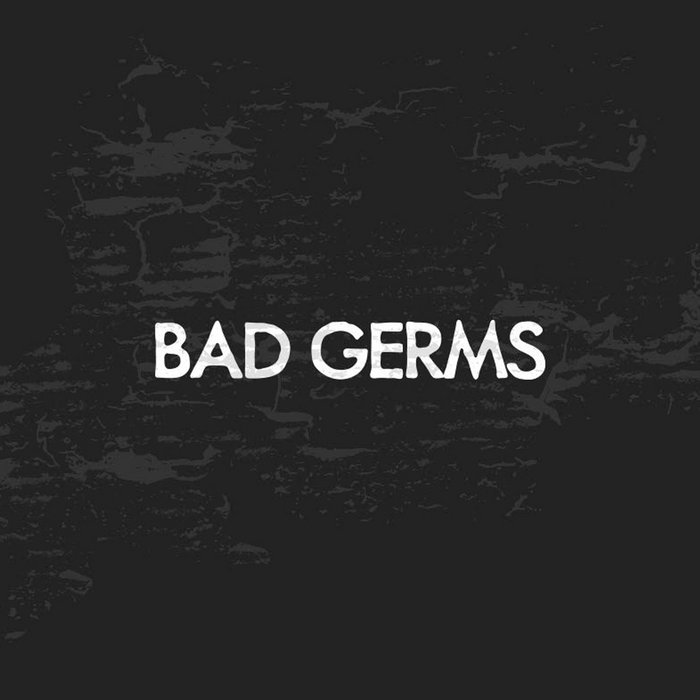 Bad Germs | BAD GERMS | Bad Germs