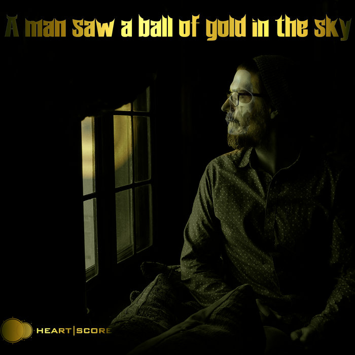 A man saw a ball of gold in the sky | Heartscore