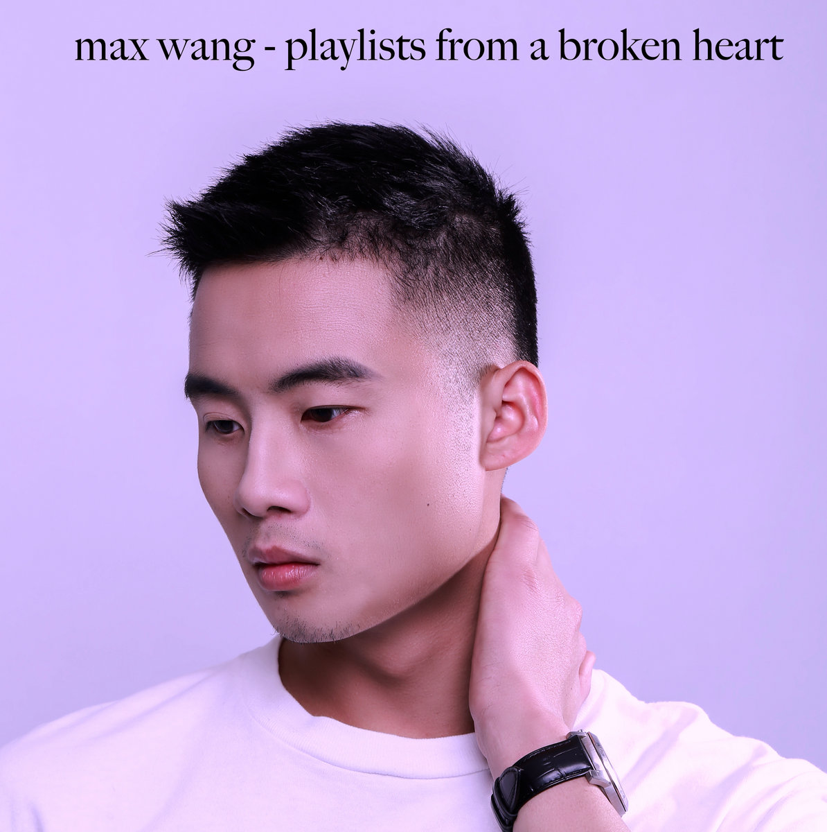Playlists From A Broken Heart | Max Wang
