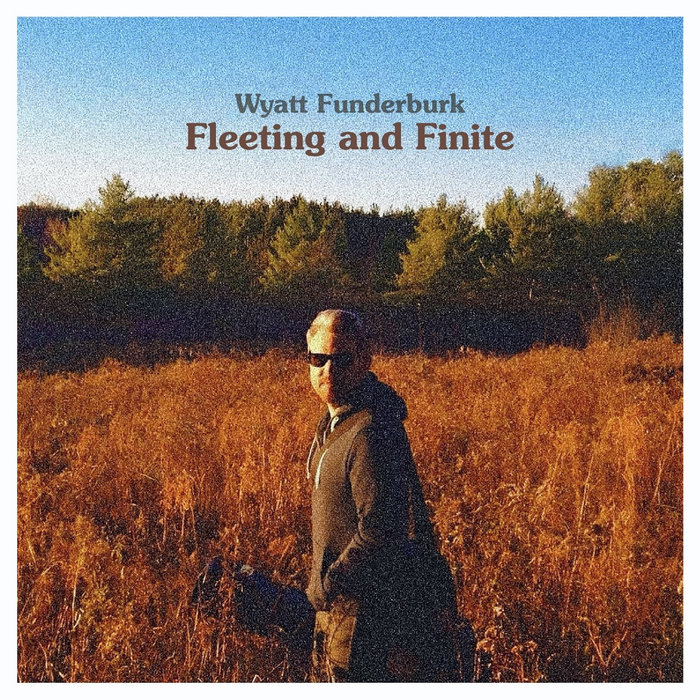 Fleeting and Finite | Wyatt Funderburk